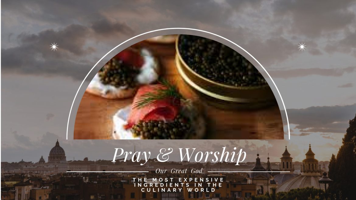 The Most Expensive Ingredients in The Culinary World